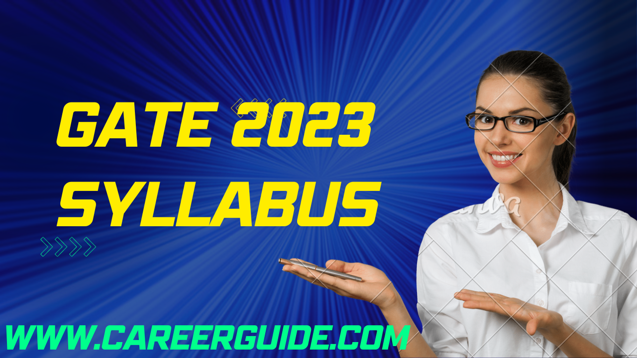 Gate 2023 Syllabus : Details, Important, Preparation - CareerGuide
